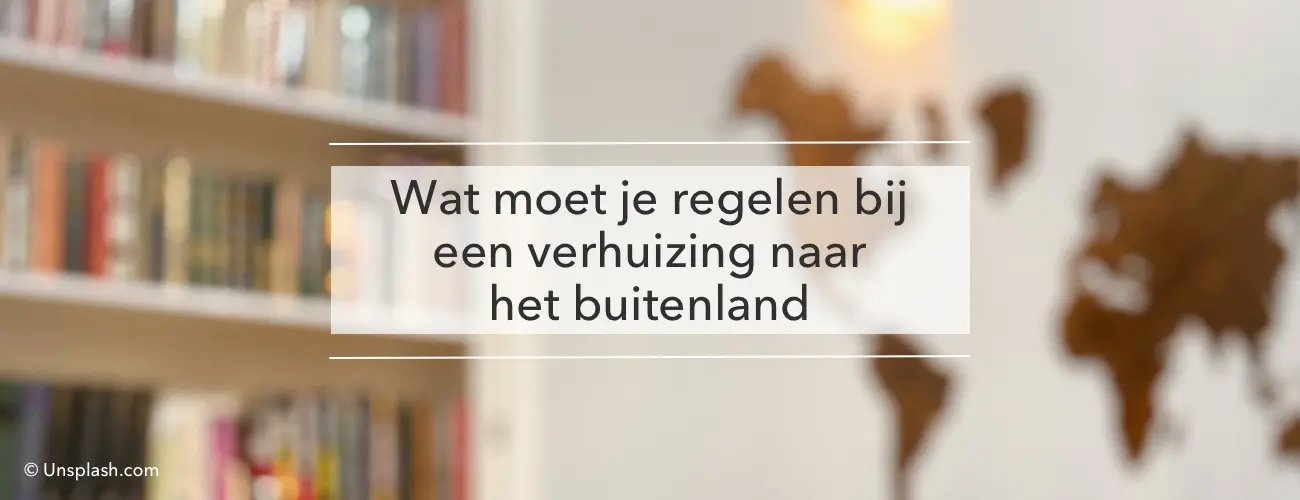 Wat moet je regelen als je naar het buitenland verhuisd • Leaving Holland